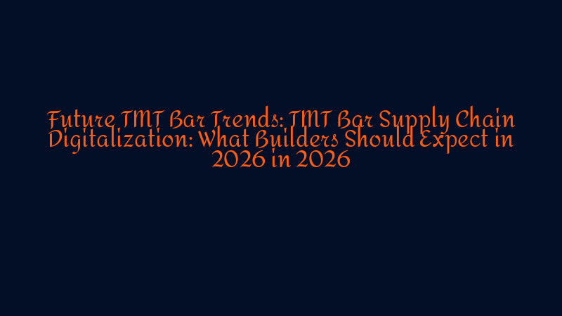 Future TMT Bar Trends: TMT Bar Supply Chain Digitalization: What ...