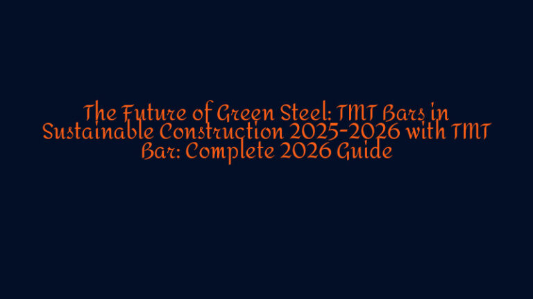 The Future of Green Steel: TMT Bars in Sustainable Construction 2025 ...