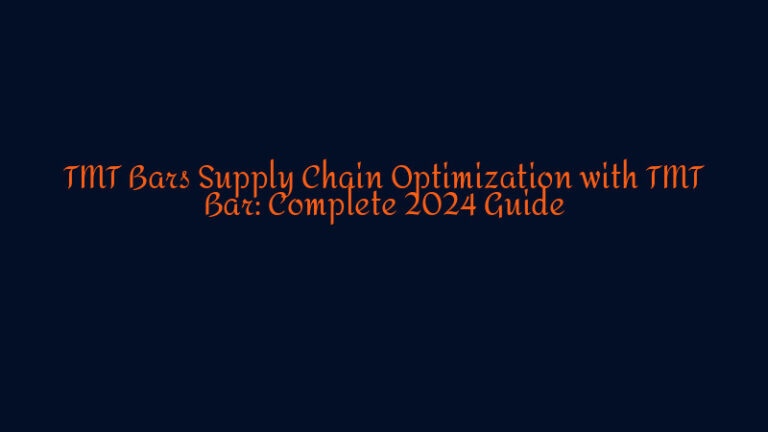 TMT Bars Supply Chain Optimization with TMT Bar: Complete 2024 Guide ...